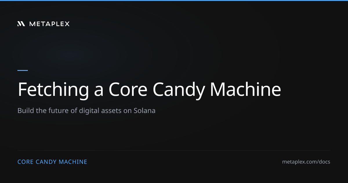 Fetching a Core Candy Machine | Core Candy Machine